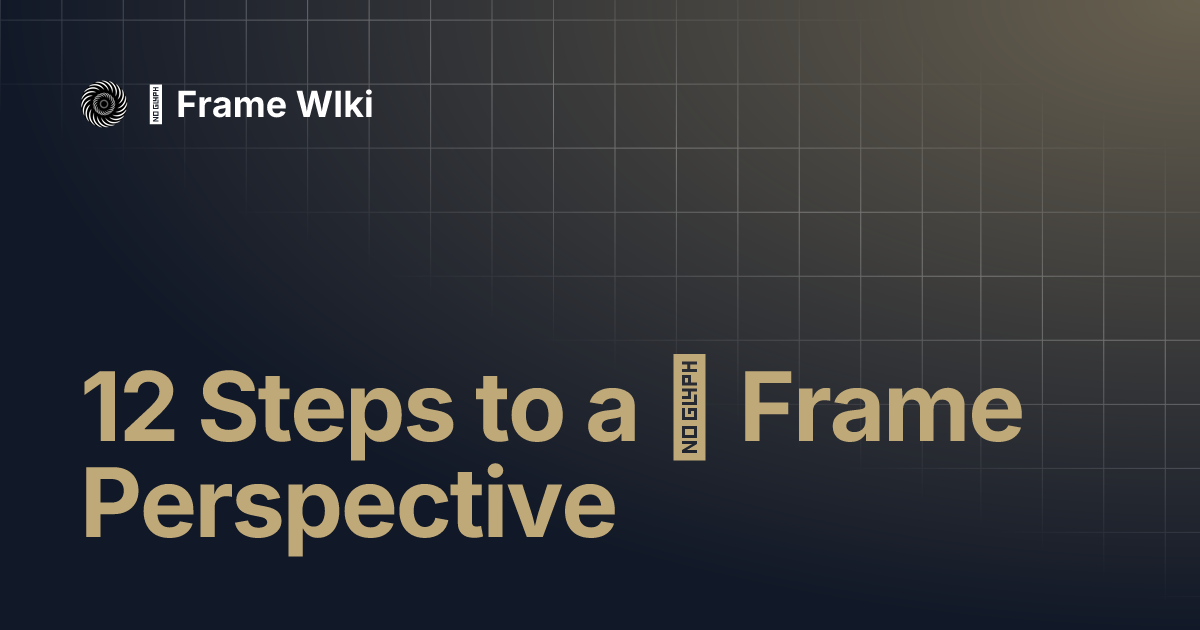 12 Steps to a ∆ Frame Perspective | ∆ Frame WIki