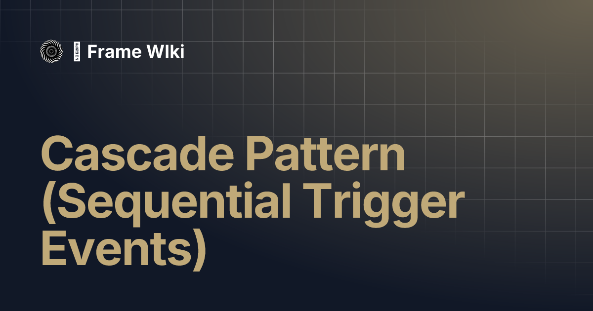 Cascade Pattern (Sequential Trigger Events) | ∆ Frame WIki